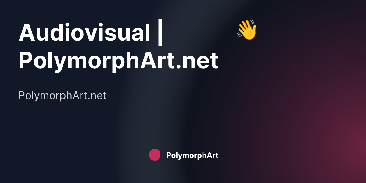 Audiovisual | PolymorphArt.net