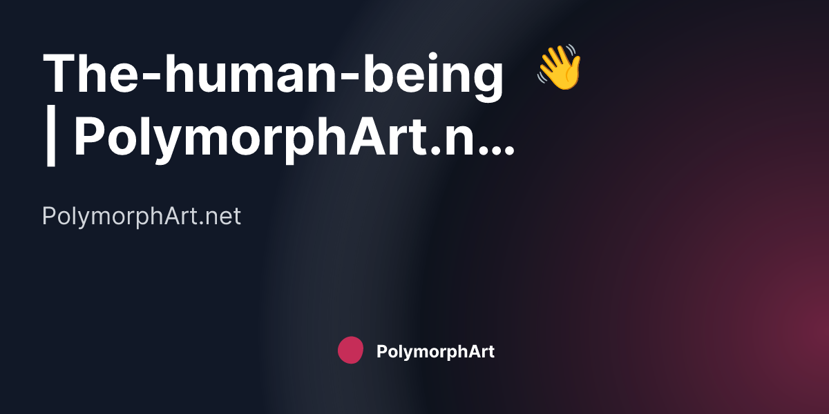 The-human-being | PolymorphArt.net