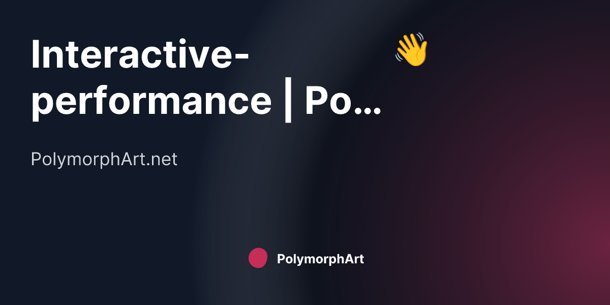 Interactive-performance | PolymorphArt.net