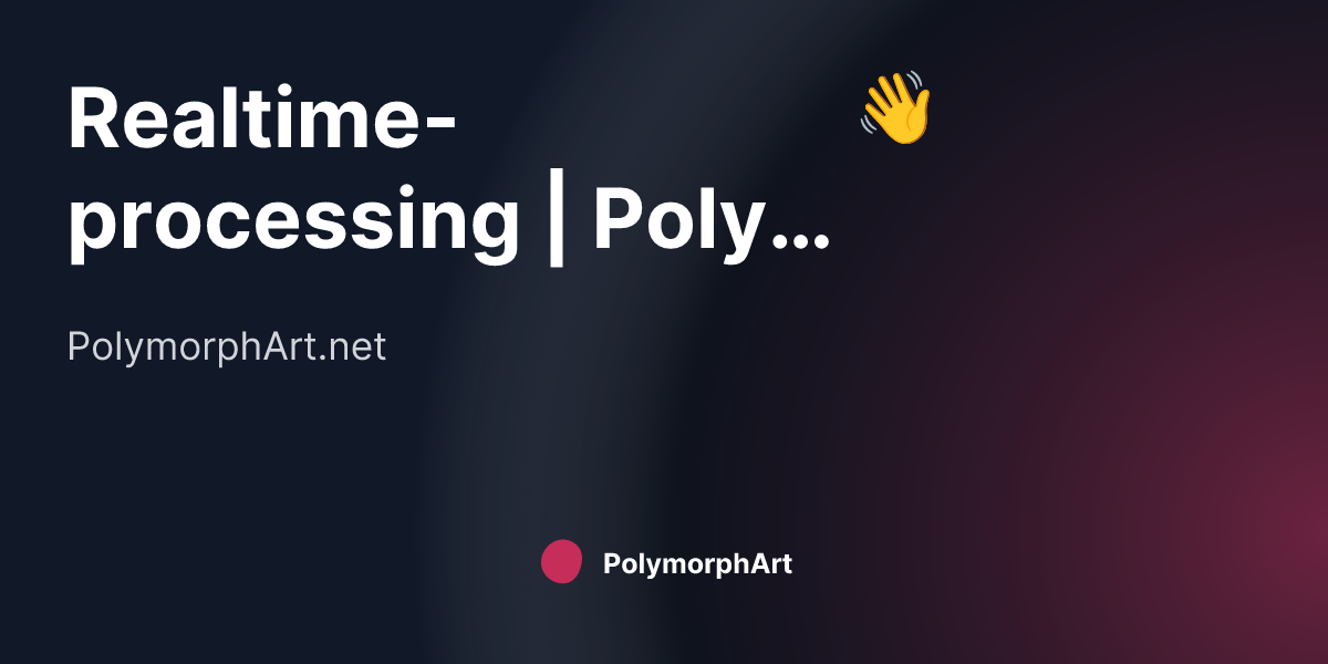 Realtime-processing | PolymorphArt.net